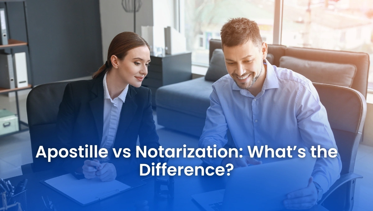 Apostille vs Notarization: Key Differences Explained